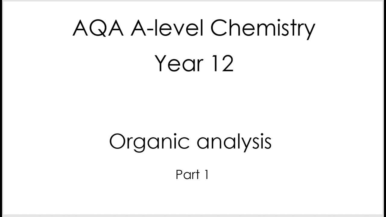 AQA A-level Chemistry - Organic analysis (Y12) - PART 1 - YouTube