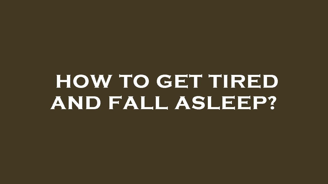 How to get tired and fall asleep? - YouTube