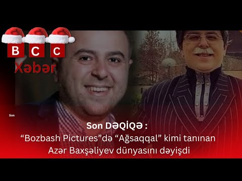 “Bozbash Pictures”də “Ağsaqqal” kimi tanınan Azər Baxşəliyev dünyasını dəyişdi