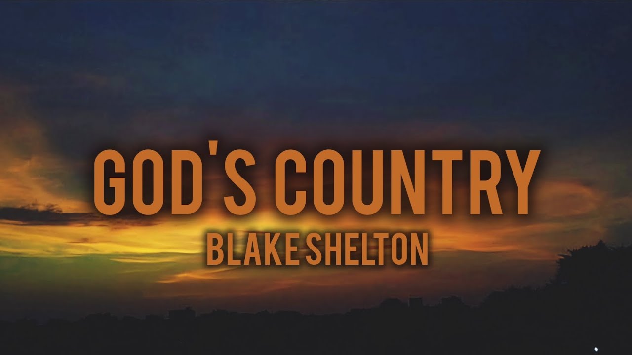 Blake Shelton - God's Country (Lyrics) - YouTube