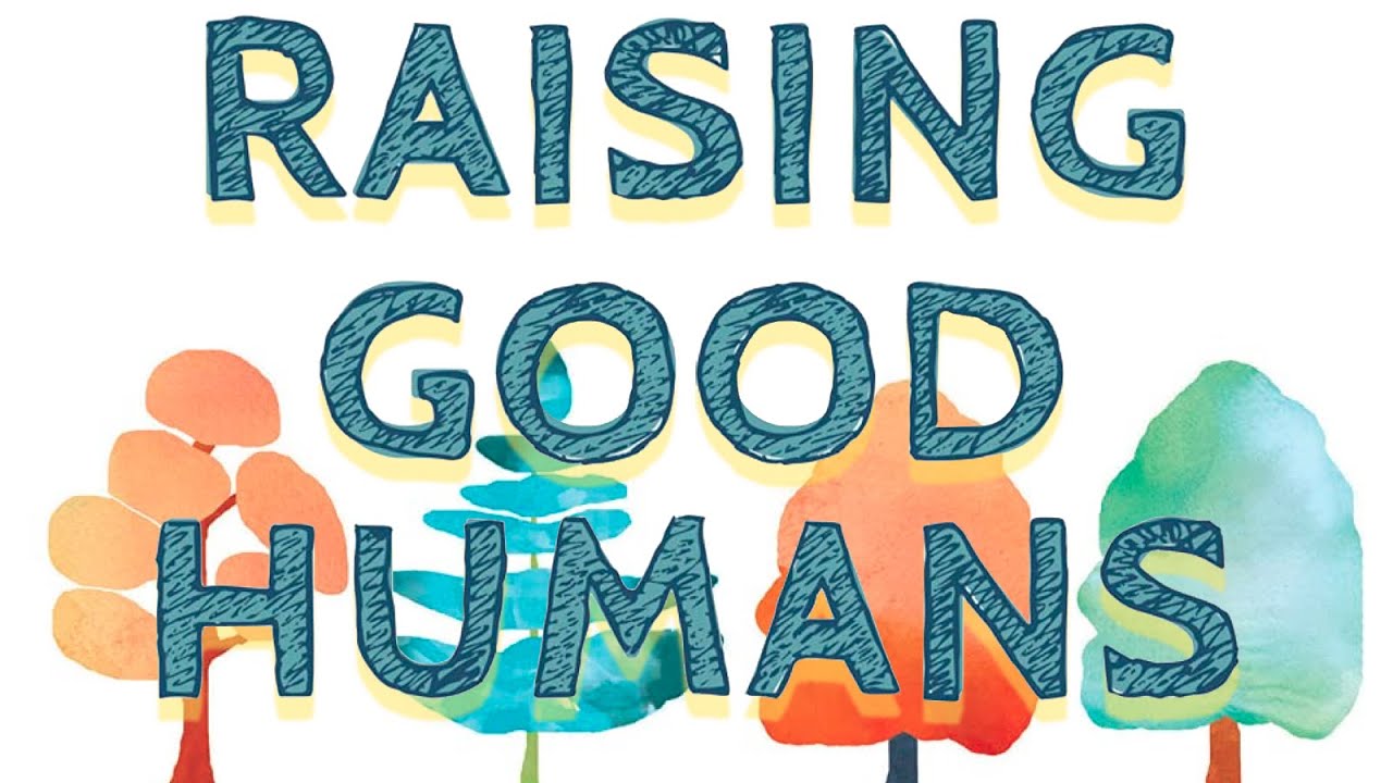 Raising Good Humans | A Mindful Guide to Breaking the Cycle of Reactive ...