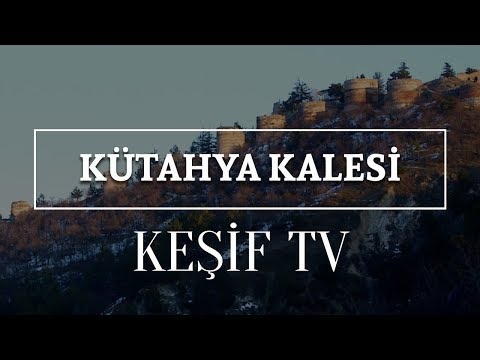 Keşif Tv - Kütahya Kalesi