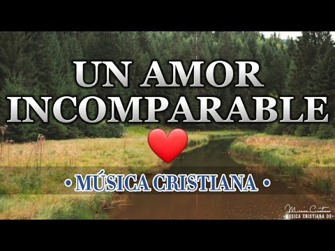 Un Amor Incomparable - Música Cristiana. - YouTube