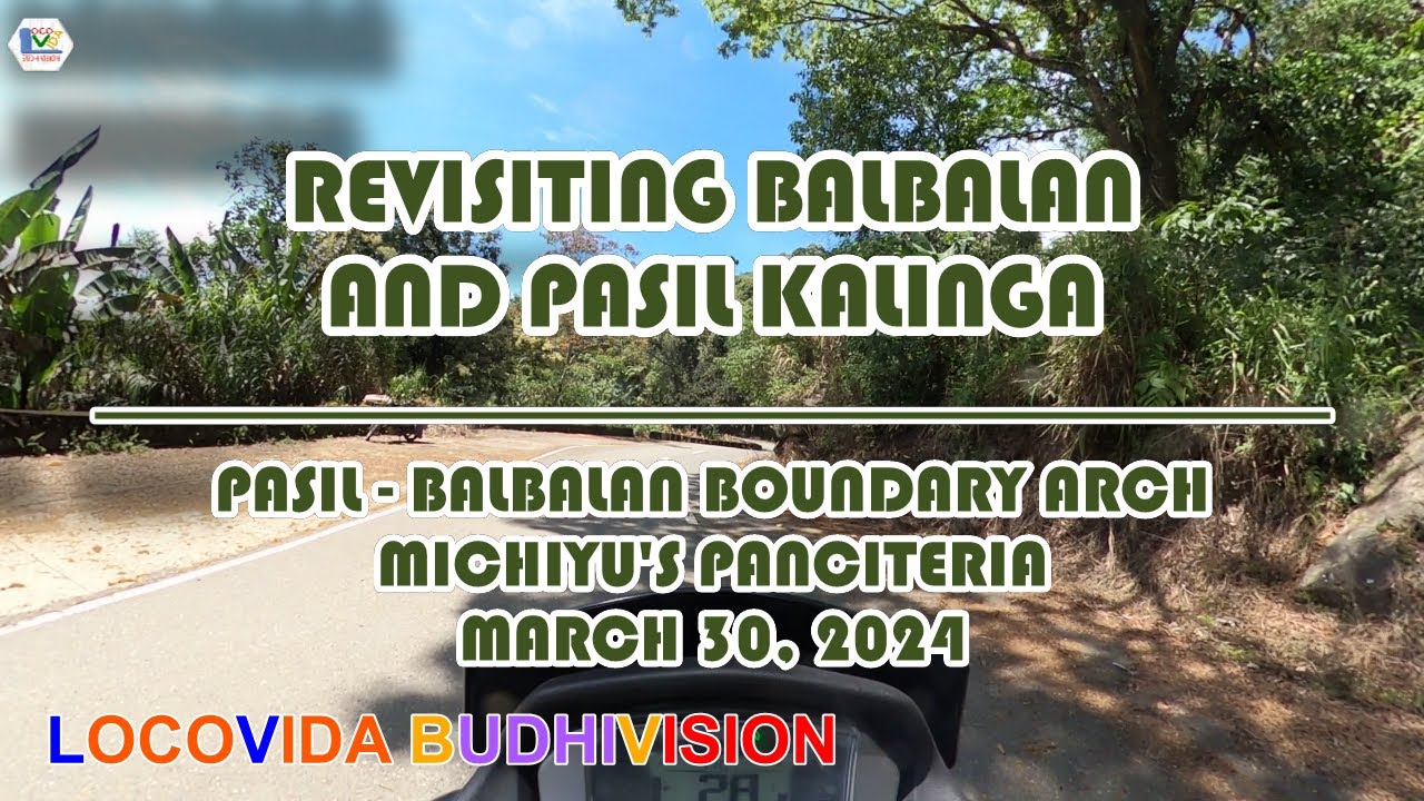 Revisiting Balbalan and Pasil Kalinga (March 30, 2024) - YouTube