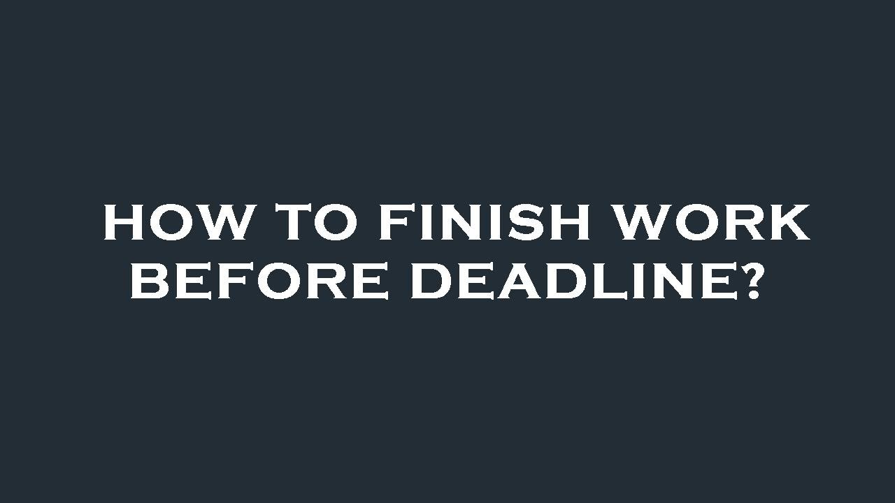 How to finish work before deadline? - YouTube