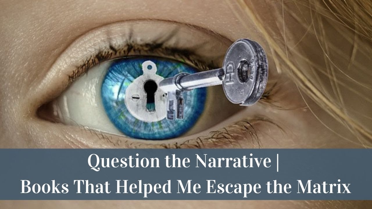 Question the Narrative | Books That Helped Me Escape the Matrix - YouTube