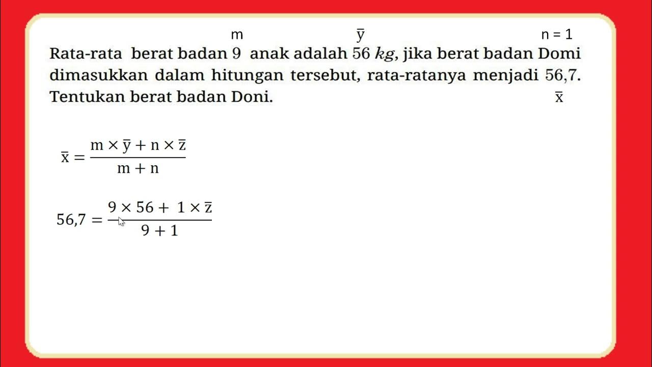 Rata-rata berat badan 9 anak adalah 56 kg, jika berat badan Domi dimasukkan dalam hitungan ...