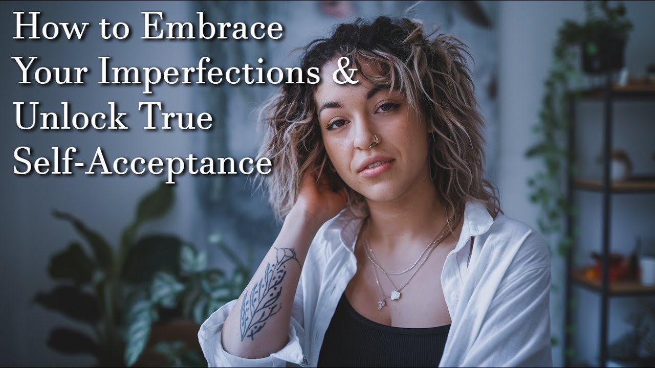 🌟 How to Embrace Your Imperfections & Unlock True Self-Acceptance - YouTube