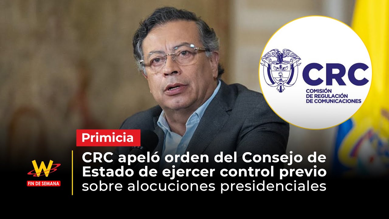 CRC apeló orden del Consejo de Estado de ejercer control previo sobre ...