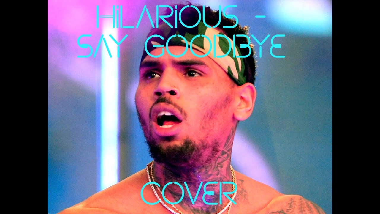 Say Goodbye - Chris Brown - Hilarious Cover - YouTube