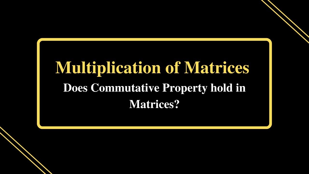 Multiplication of Matrices | What is the Commutative property in ...