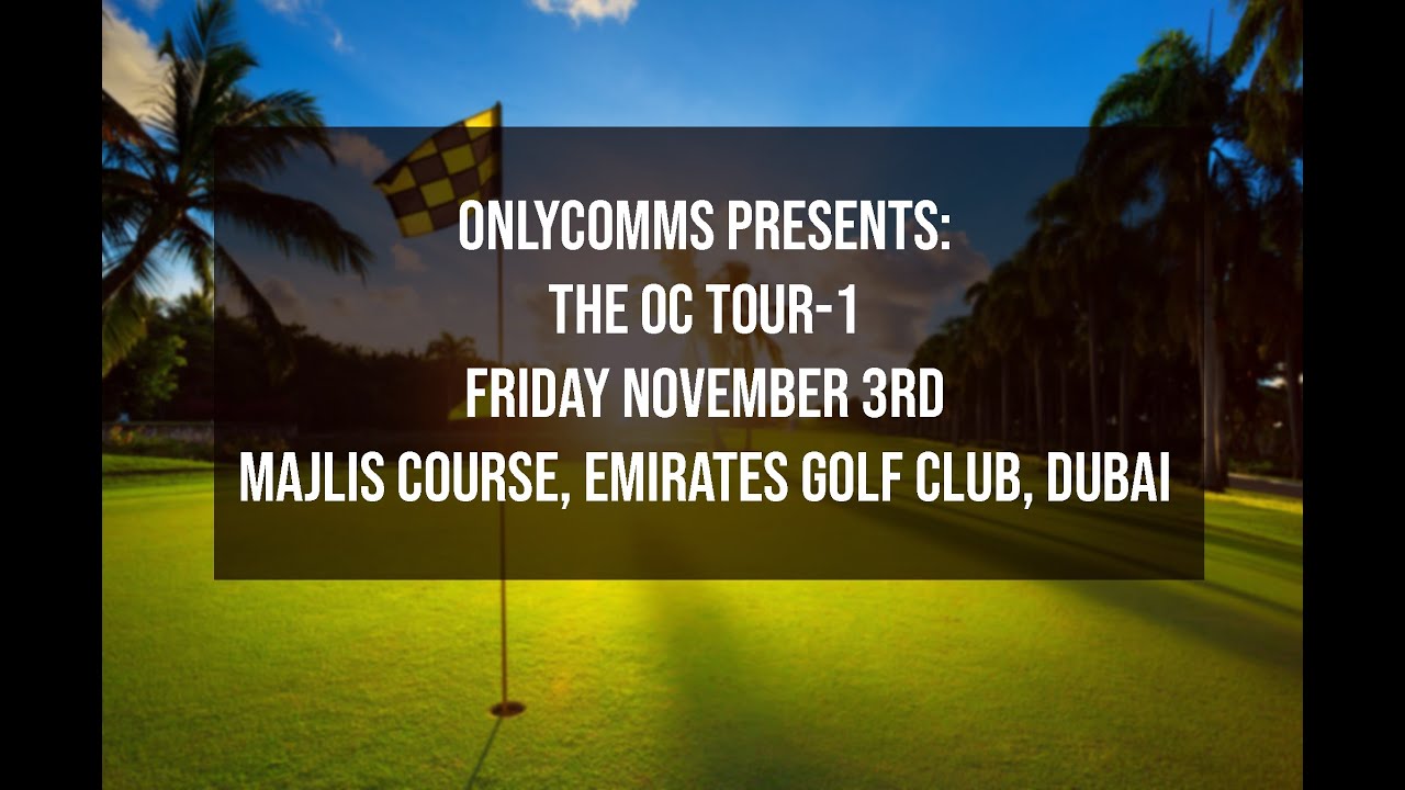 Onlycomms presents: The OC Tour 1 at Majlis Course, Emirates Golf Club ...