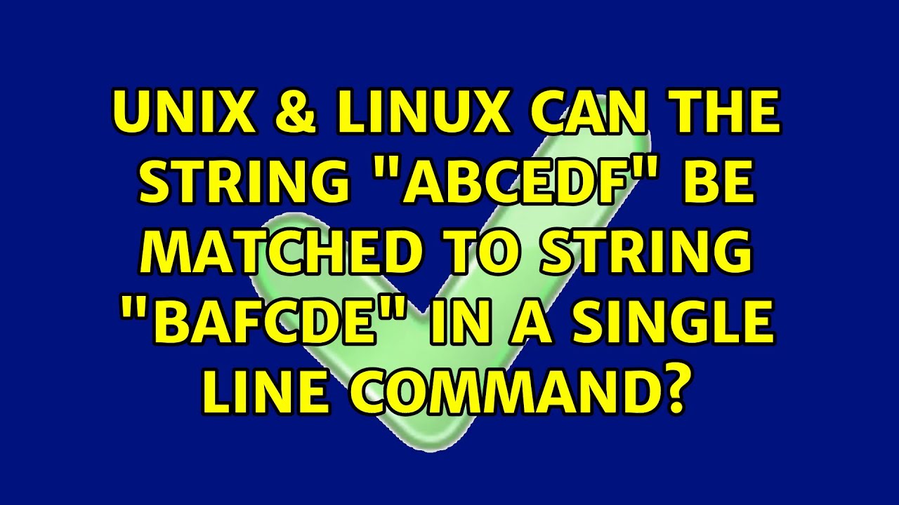 Unix And Linux Can The String Abcedf Be Matched To String Bafcde In A Single Line Command 1635
