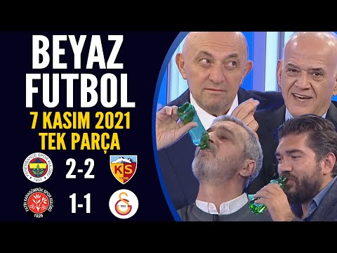 Beyaz Futbol 7 Kasım 2021 Tek Parça ( Fenerbahçe 2-2 Kayserispor / Karagümrük 1-1 Galatasaray )
