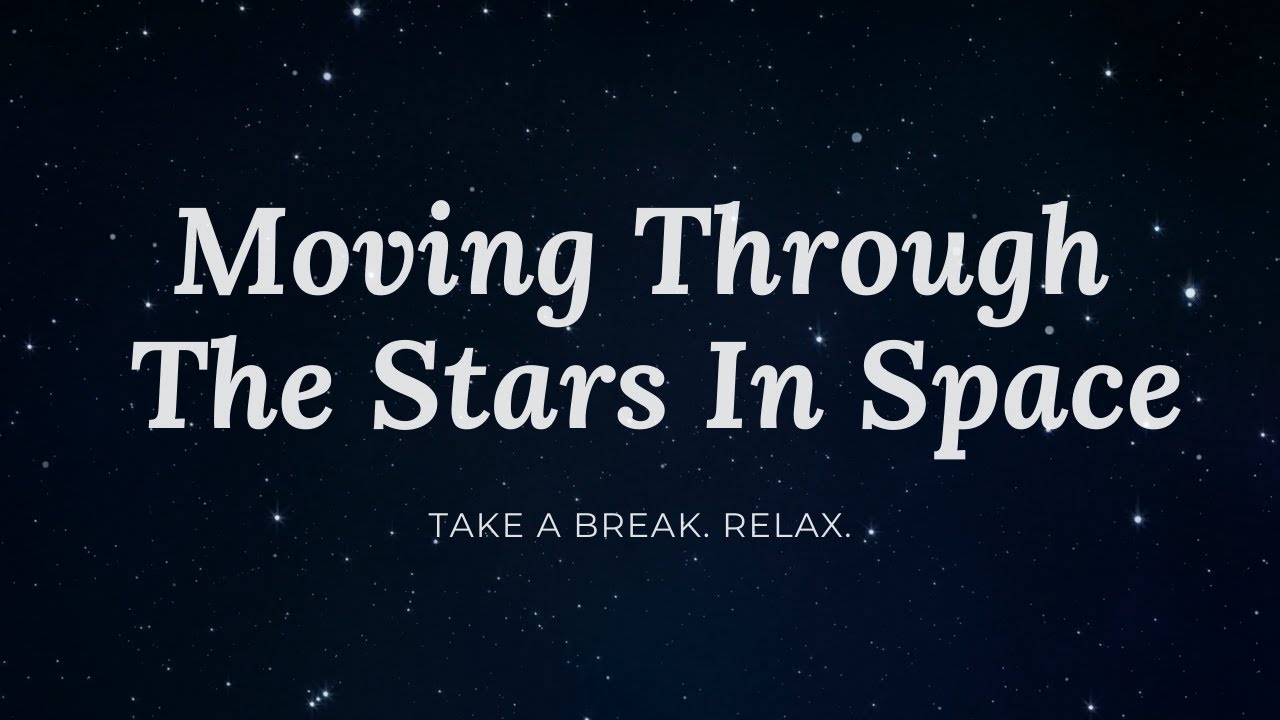 Moving Through The Stars in Space Relaxation Video | Relaxation Music ...