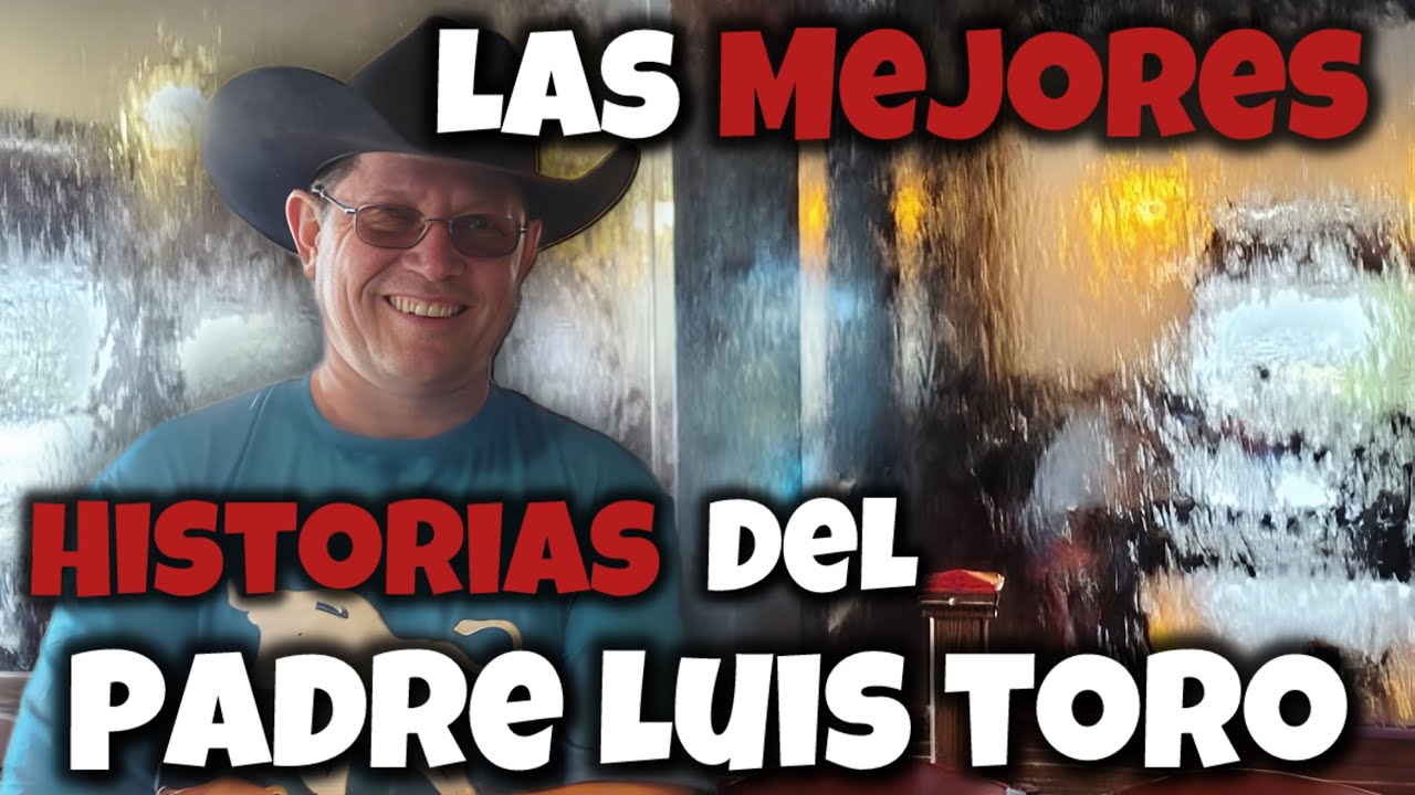 Las Mejores Historias del Padre Luis Toro - YouTube