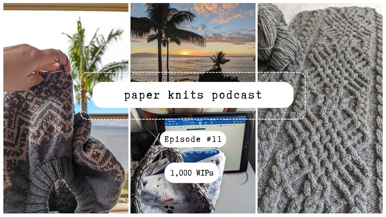 Paper Knits Podcast Ep 11 - many abandoned WIPs, a mystery KAL, and Hawaii! - YouTube