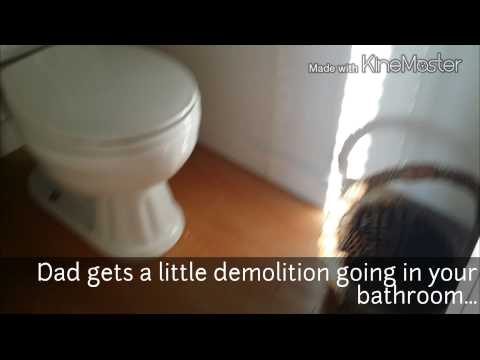 Dad gets a little demolition going in your bathroom...