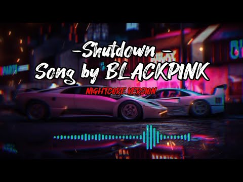 Shut down song by BLACKPINK - NIGHTCORE VERSION - YouTube