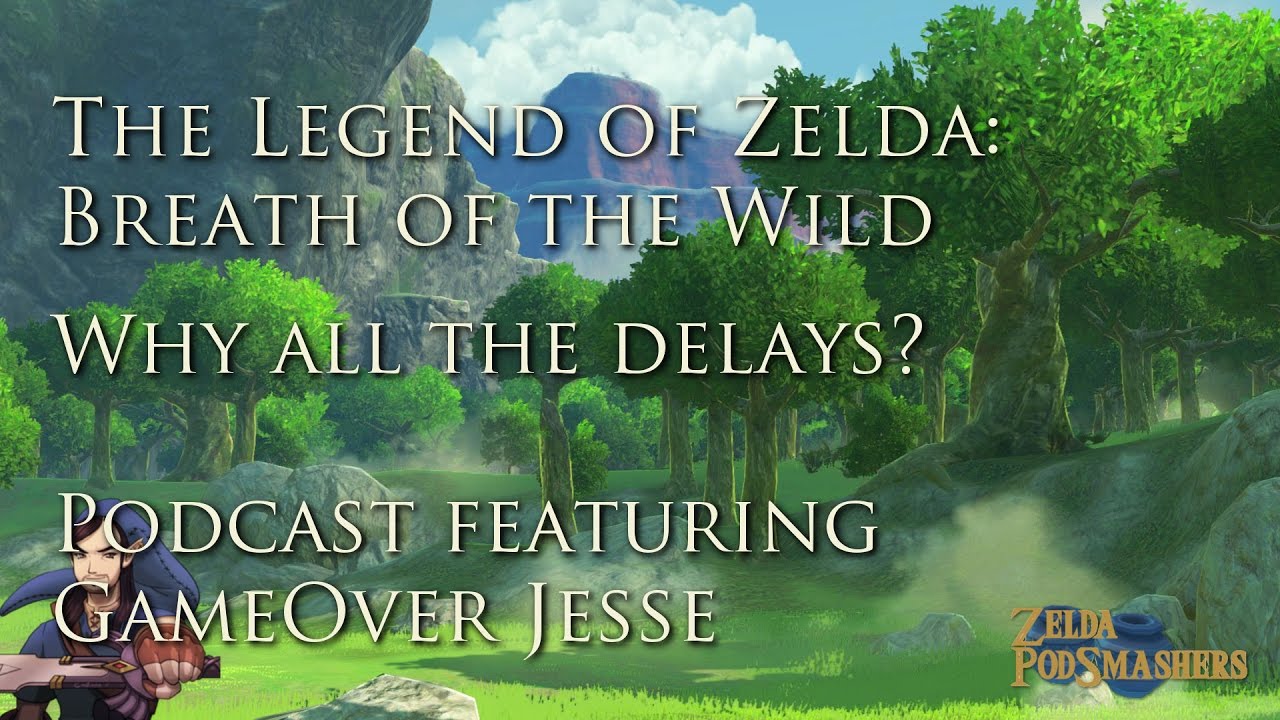 Breath of the Wild: Why all the delays? Podcast featuring GameOver ...