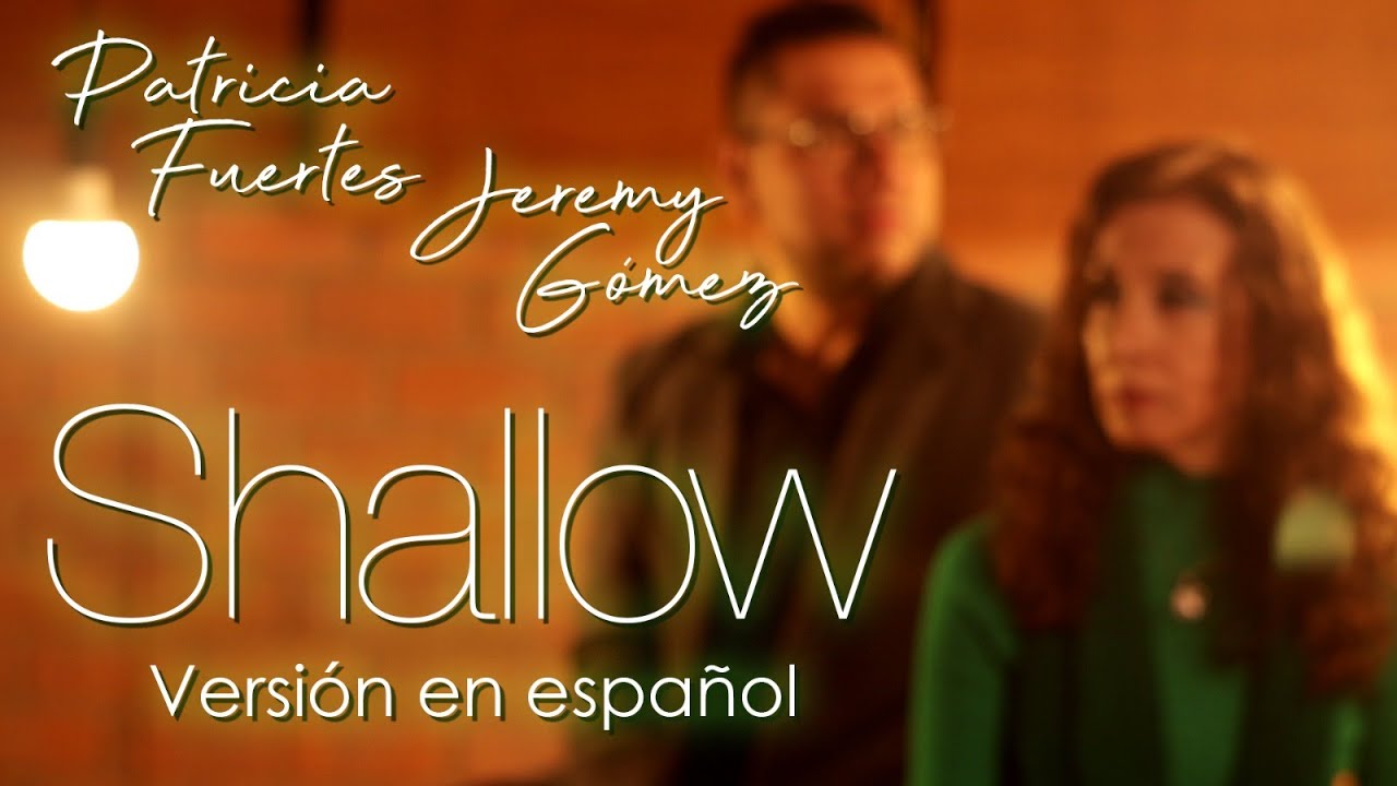 Shallow (Lady Gaga) versión en español - Patricia Fuertes feat. Jeremy ...