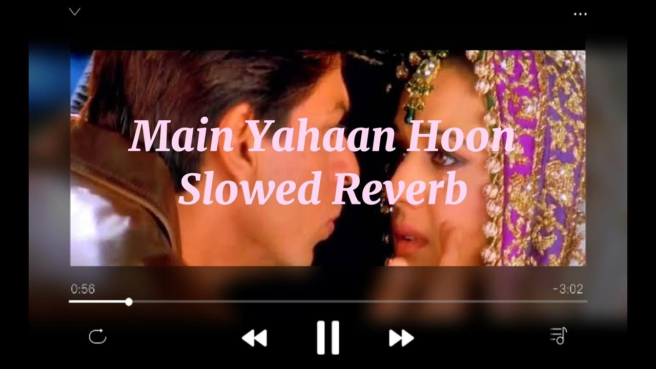 Main Yahaan Hoon | Slowed+Reverb | Full Song | Veer-Zaara | Shah Rukh Khan, Preity Zinta | SRK ...