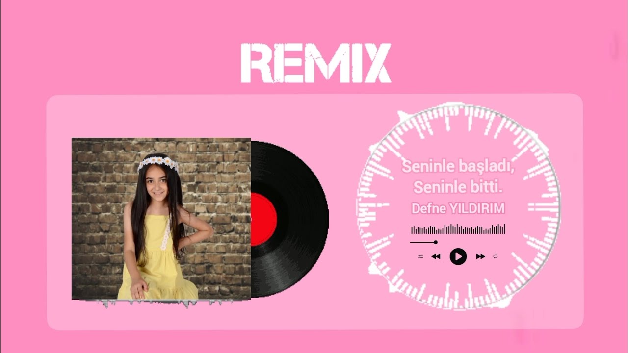 Defne YILDIRIM - Seninle başladı, Seninle bitti. [REMIX] - YouTube
