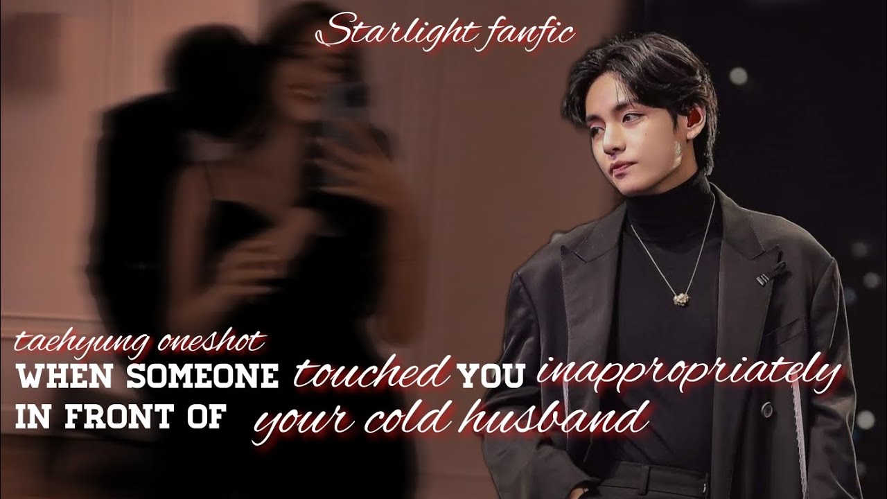 when someone touch you inappropriately in front of your cold husband ...