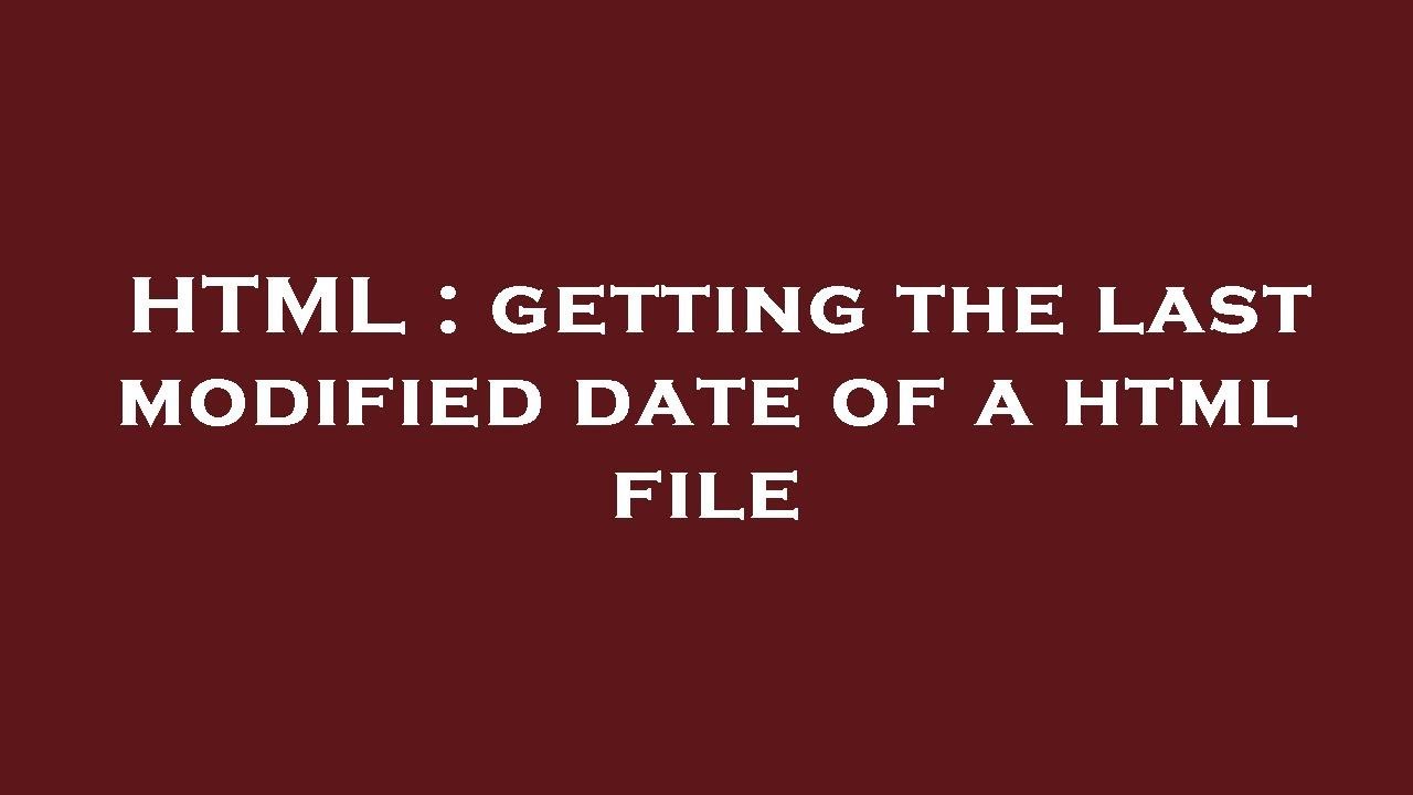 HTML : getting the last modified date of a html file - YouTube