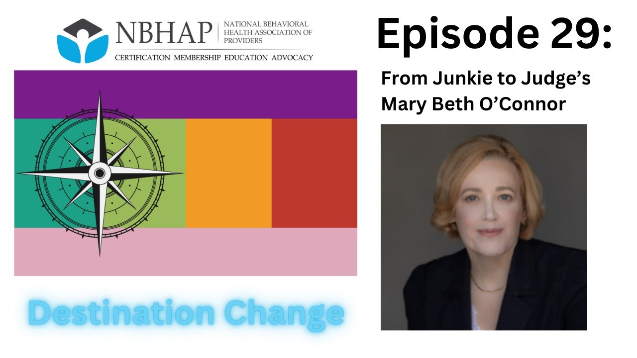 Destination Change Episode 29: From Junkie to Judge’s Mary Beth O ...