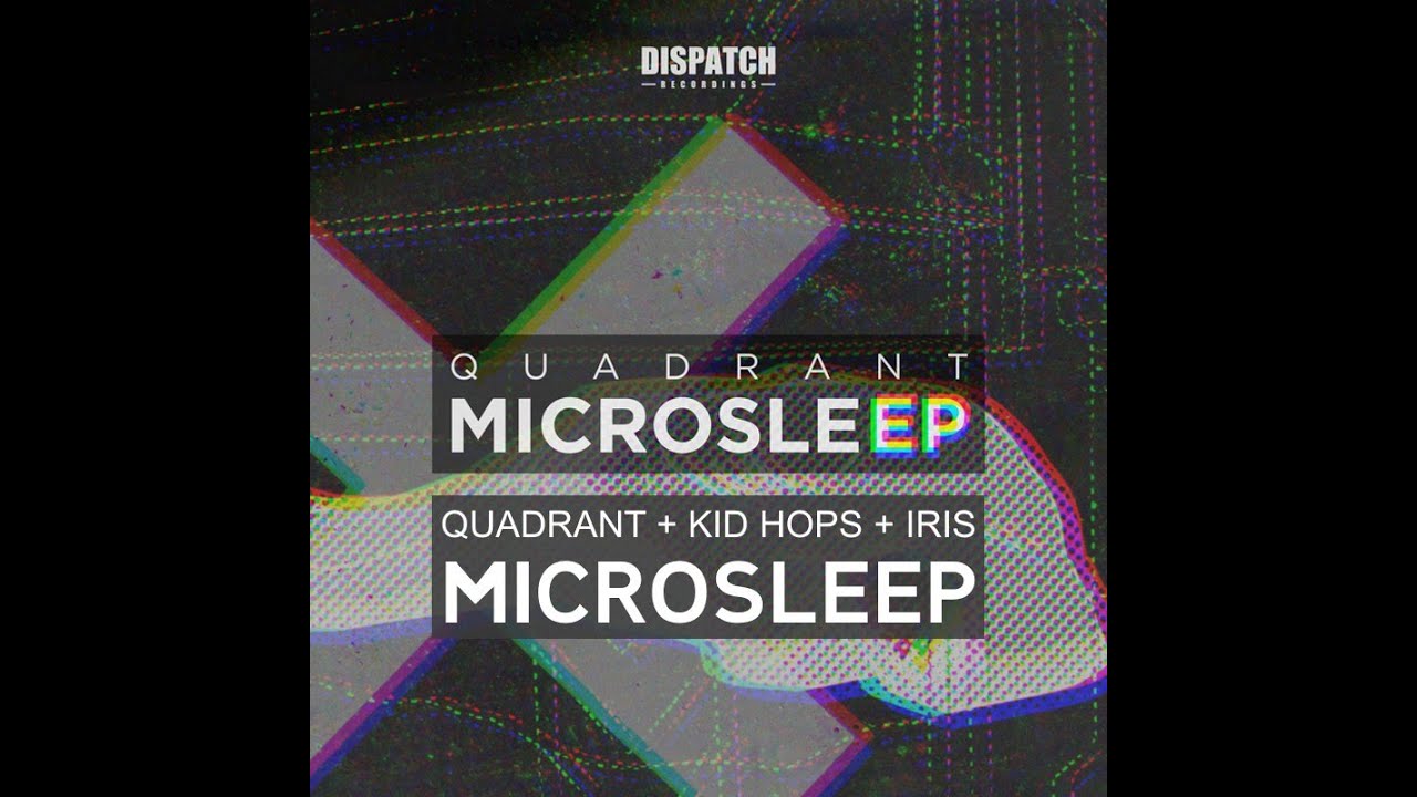 DISPATCH RECORDINGS [ DIS085 : QUADRANT, KID HOPS & IRIS : - microsleep - ] drum and bass ...