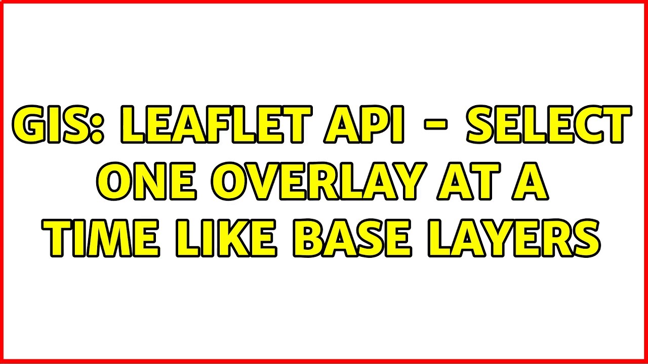 GIS: Leaflet API - select one overlay at a time like base layers (2 ...