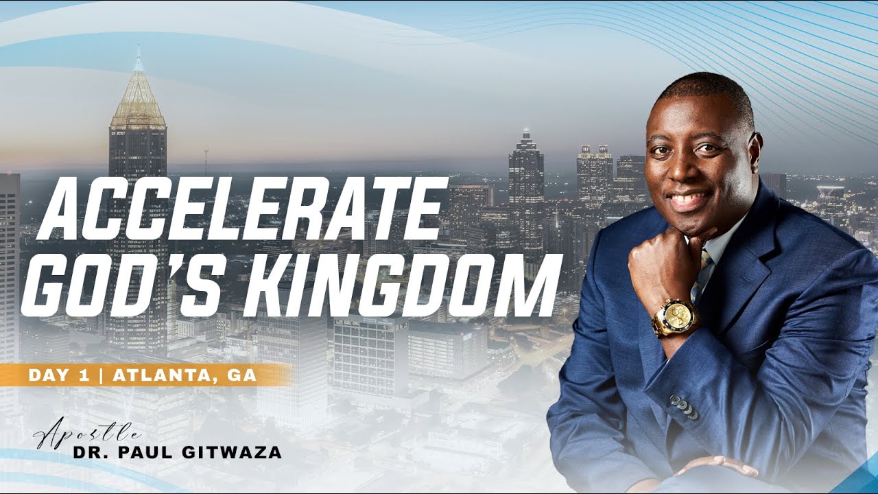 ACCELERATE GOD'S KINGDOM | Day 1 | With Apostle Dr. Paul M. Gitwaza ...