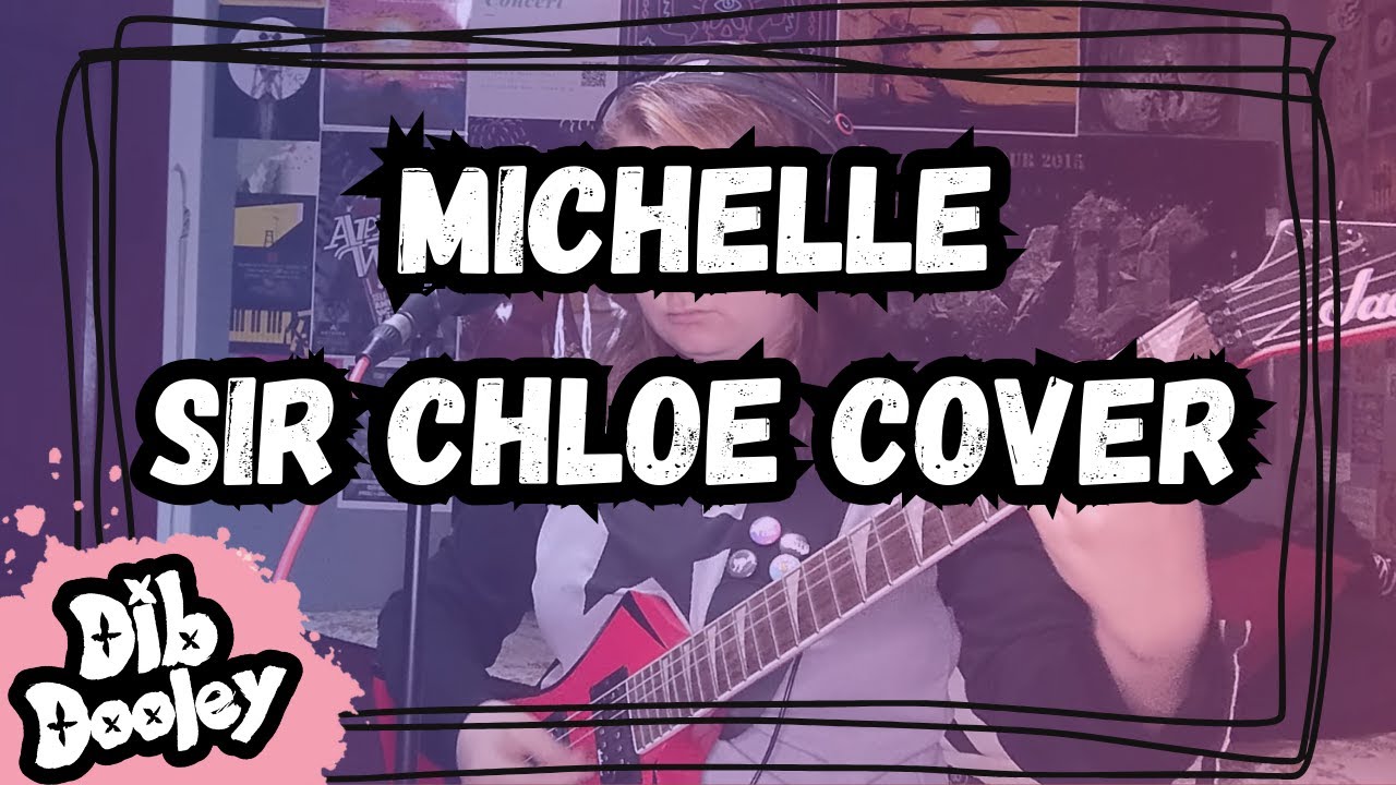 MICHELLE - Sir Chloe Cover (Dib Dooley) - YouTube