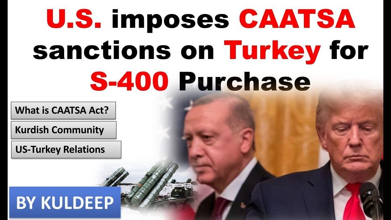 USA Imposes CAATSA sanctions on Turkey for S-400 Purchase ...
