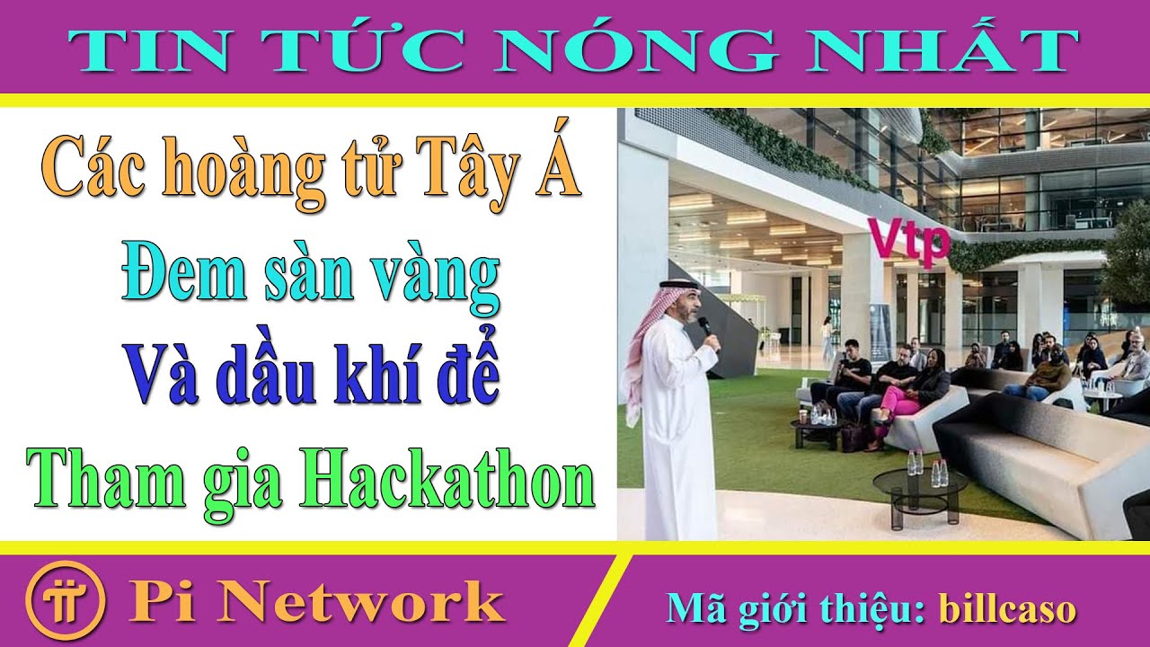 Pi network - Cập nhật mới nhất, sàn vàng & dầu khí là của các hoàng tử Tây Á tham gia Hackathon ...