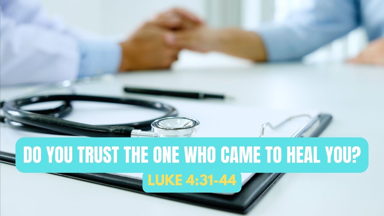 Sermon: Do You Trust the One Who Came to Heal You? (Luke 4:31-44) - YouTube