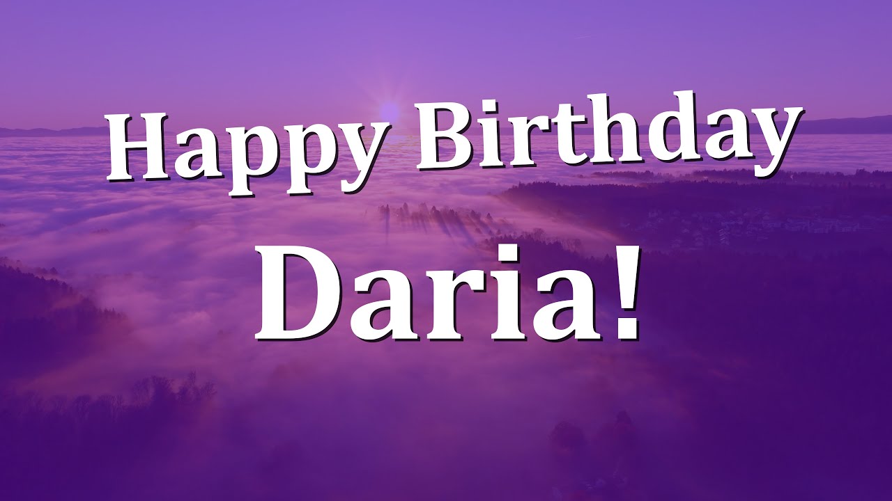 Happy Birthday Daria! Have an Amazing Birthday! - YouTube