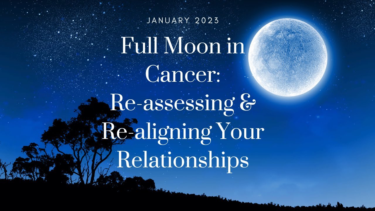 Full Moon In Cancer: Re-assessing & Re-aligning Your Relationships ...