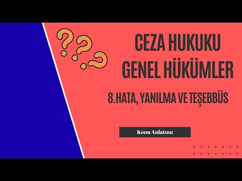 8. Ceza Hukuku Genel Hükümler, Hata, Yanılma ve Teşebbüs Konu Anlatımı