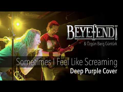Deep Purple - Sometimes I Feel Like Screaming / BEYEFENDİ & Özgün Barış Güntürk