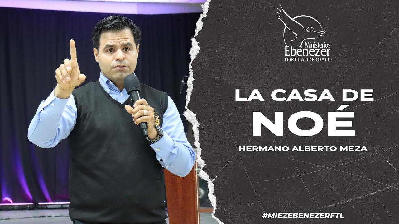PREDICA-LA CASA DE NOE- ALBERTO MEZA - YouTube