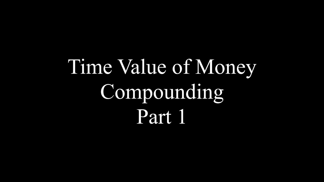 Time Value of Money 3 - Compounding Part 1 - YouTube