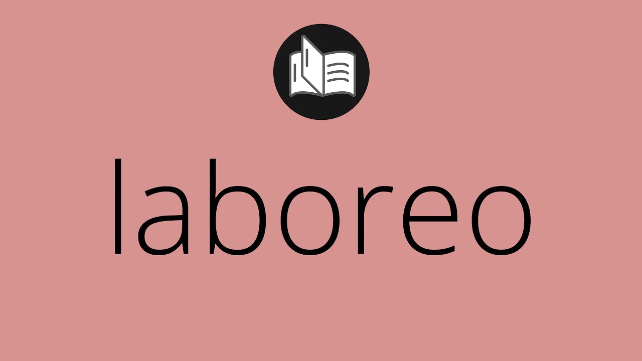 Que significa LABOREO • laboreo SIGNIFICADO • laboreo DEFINICIÓN • Que ...