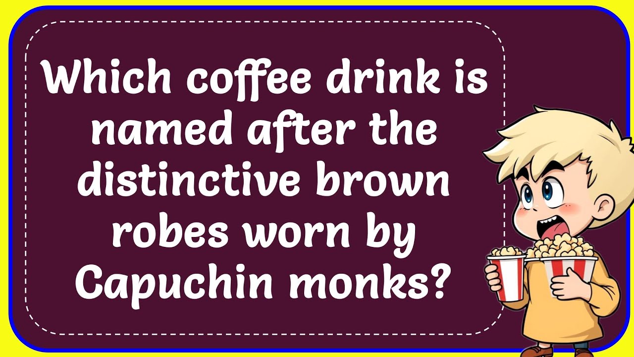 Which coffee drink is named after the distinctive brown robes worn by ...