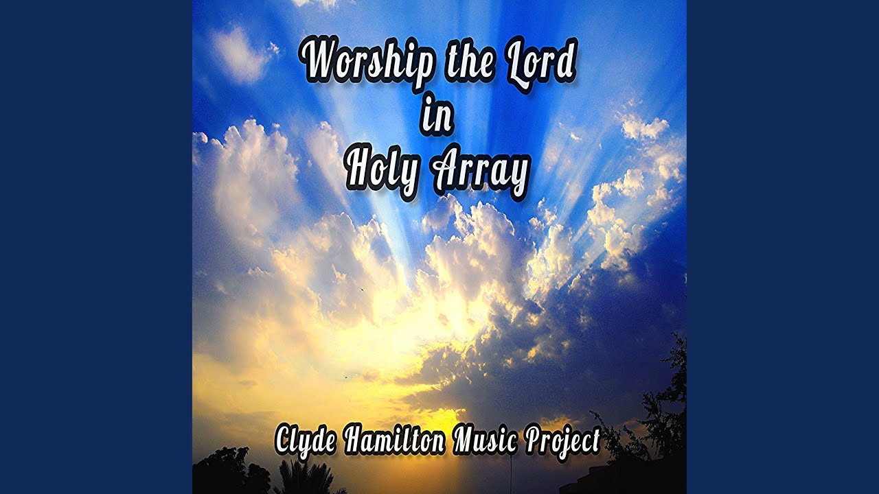 Worship the Lord in Holy Array (feat. Nicole Jiminez & Karleen Poyser ...