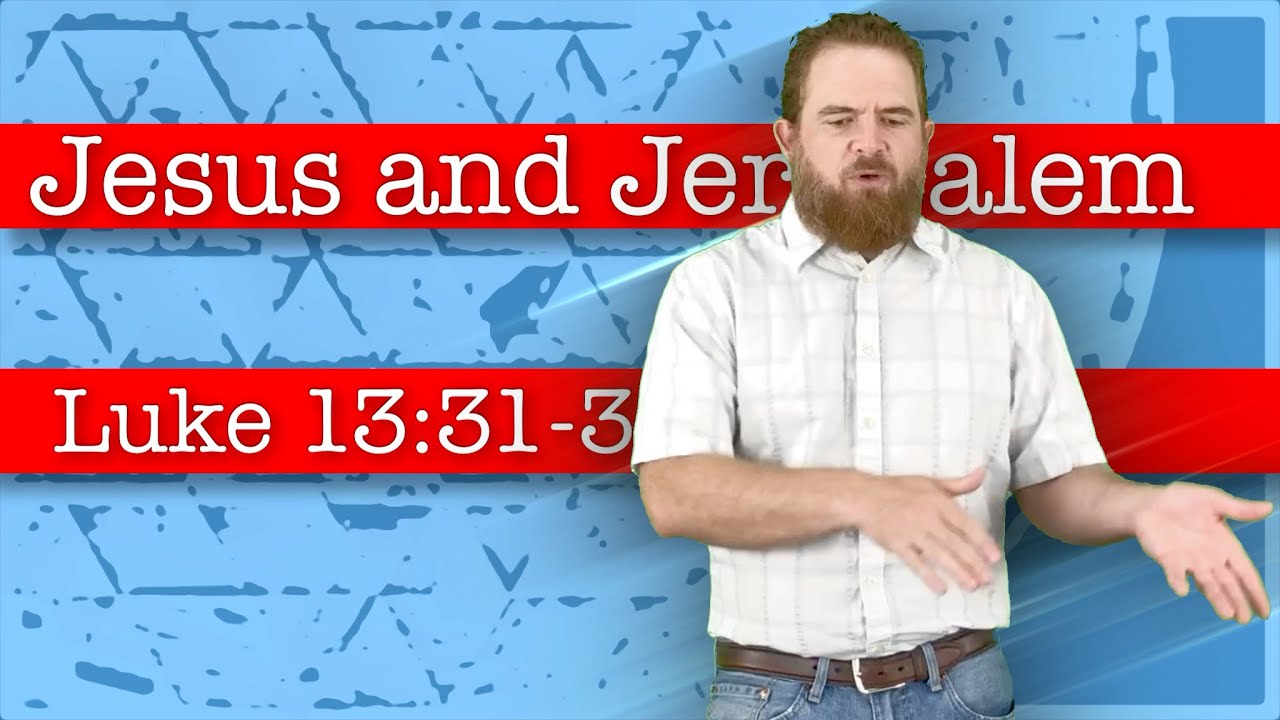 Jesus and Jerusalem - Luke 13:31-35 - Luke 13:31-35 - Bible Portal
