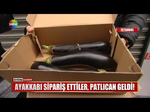 Ayakkabı sipariş ettiler, patlıcan geldi!