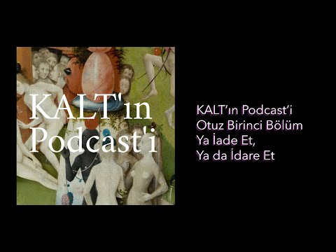 KALT'ın Podcast'i - 31. Bölüm: Ya İade Et, Ya da İdare Et
