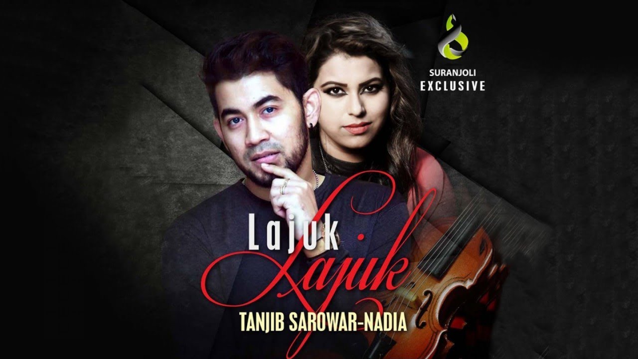 Lajuk Lajuk | Tanjib Sarowar | Nadia | Bangla Song - YouTube